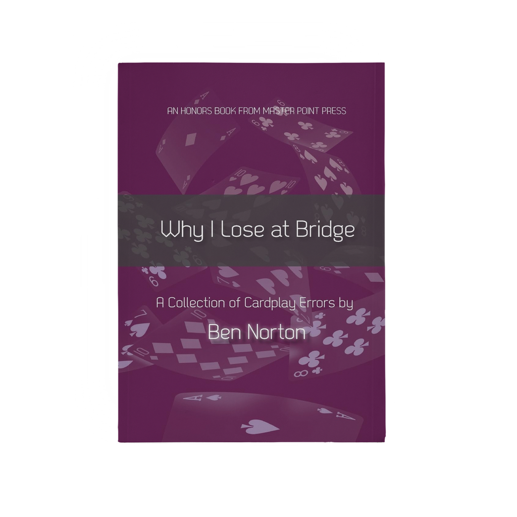 "Why I Lose at Bridge" by Ben Norton | A Professional's Insights into ...